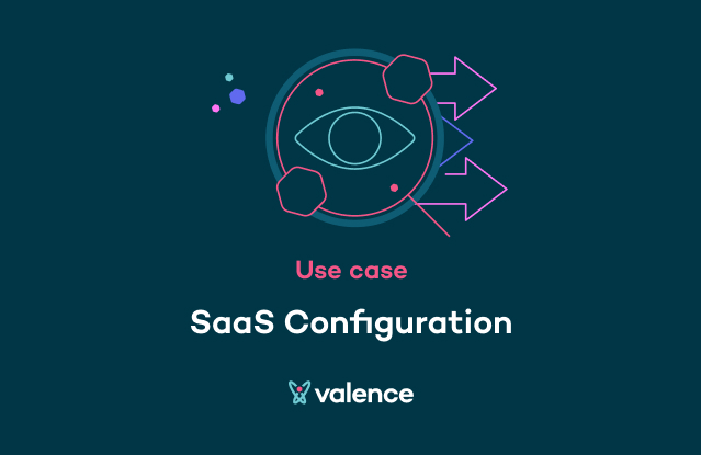 Improve SaaS Security Posture with Valence’s SSPM